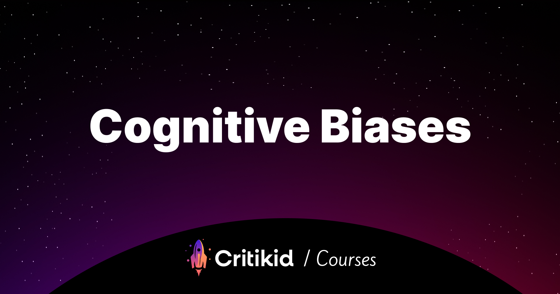 Cognitive Biases - Critikid