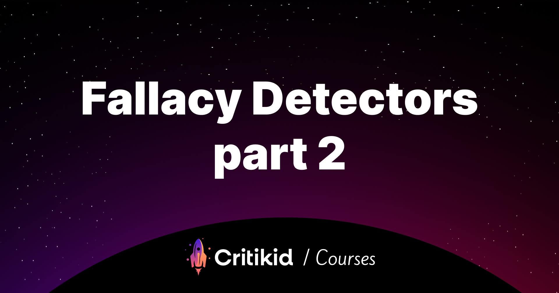 Fallacy Detectors Part 2 - Critikid
