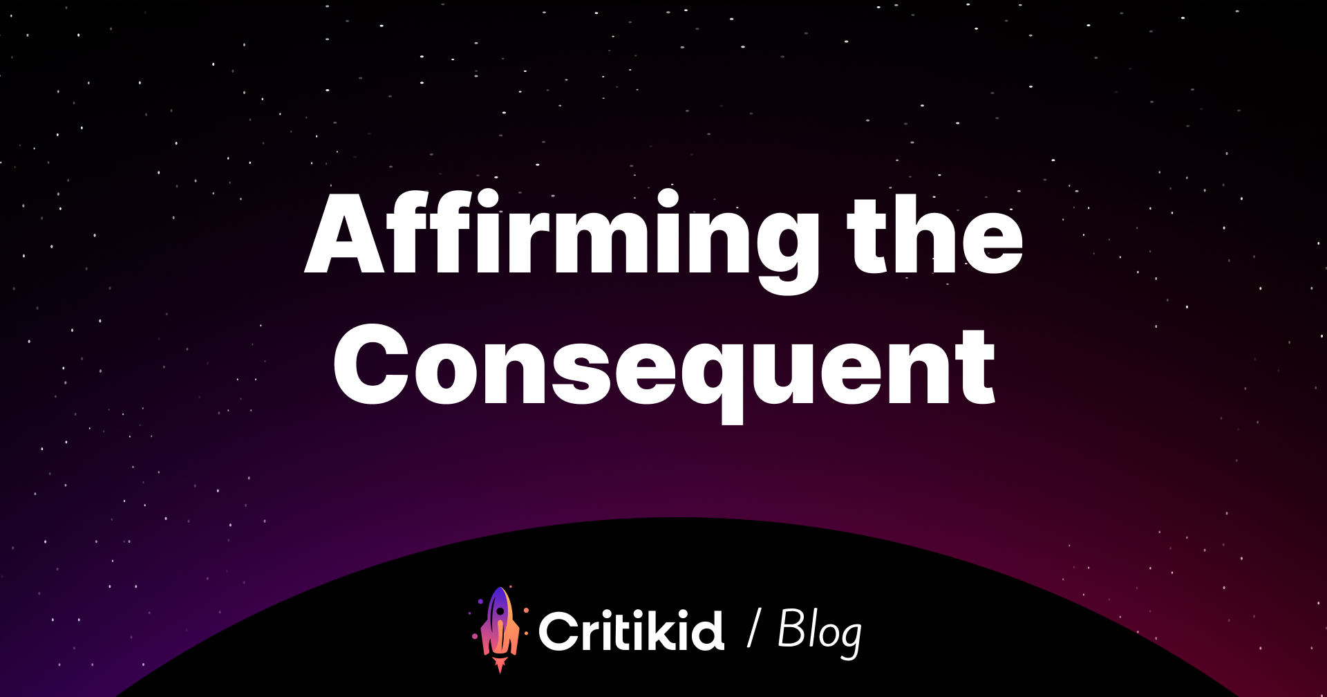 Affirming the Consequent - Critikid