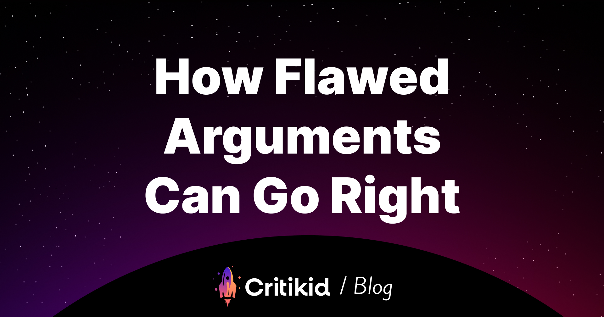 How Flawed Arguments Can Go Right - Critikid