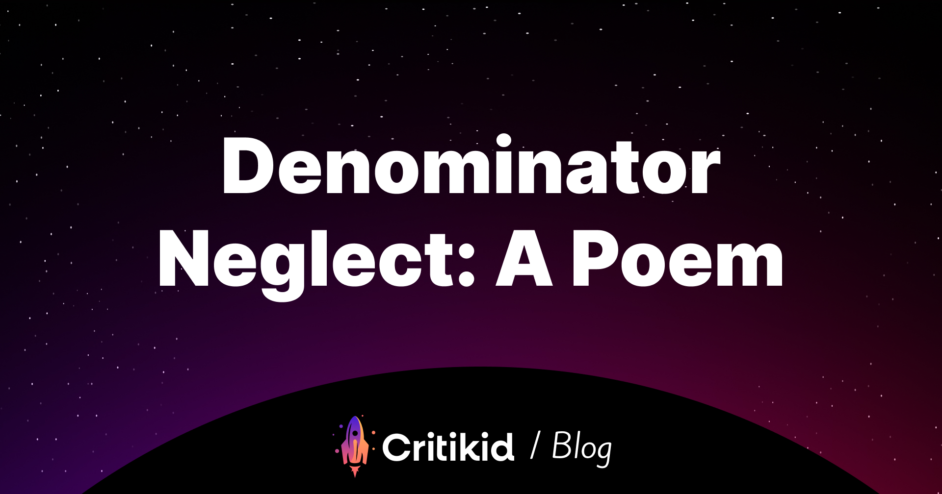 Denominator Neglect - Critikid