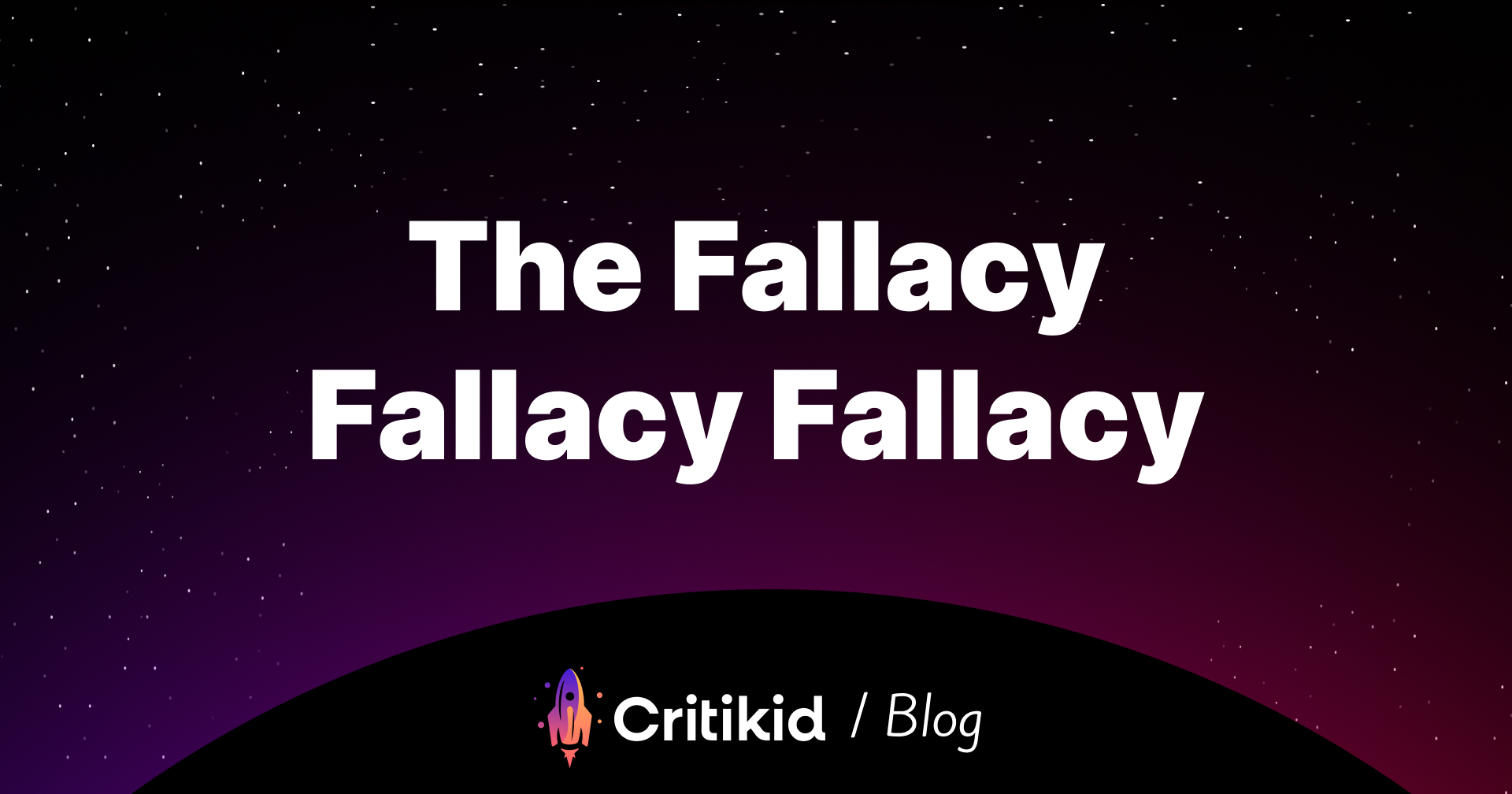 The Fallacy Fallacy Fallacy - Critikid