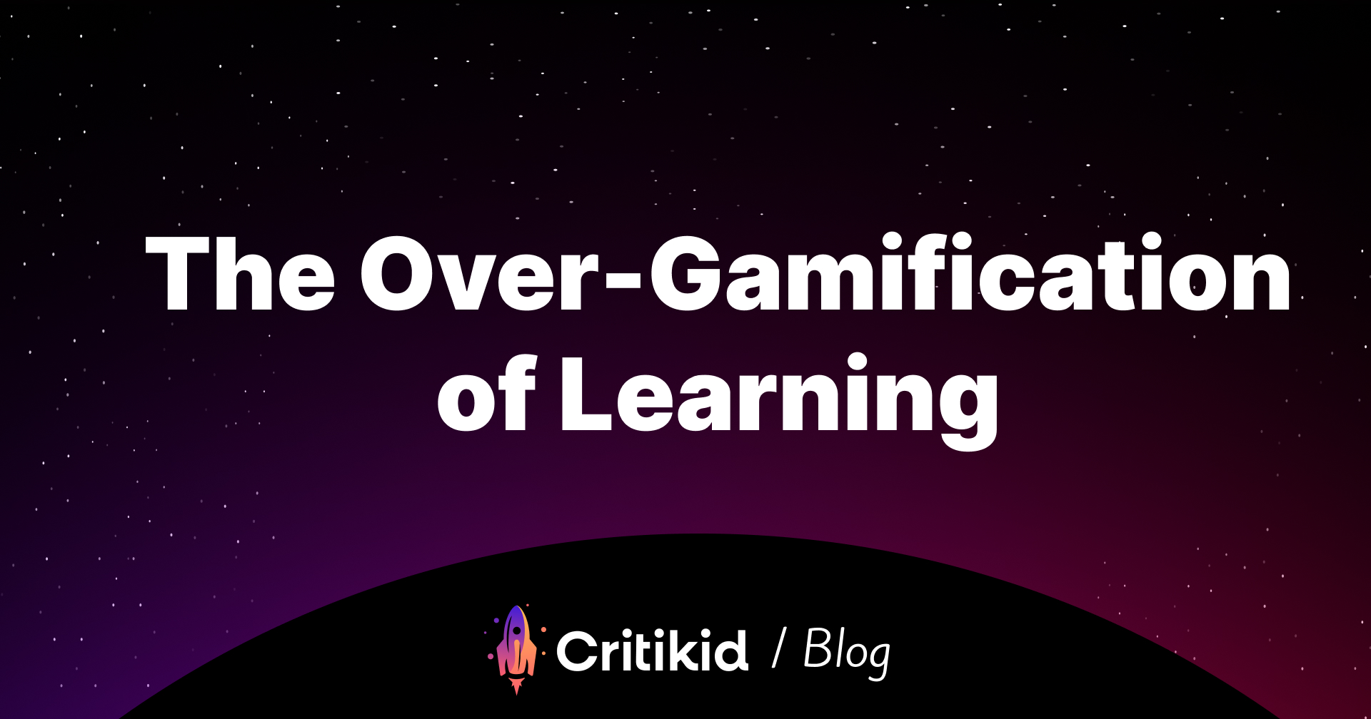 The Over-Gamification of Learning - Critikid