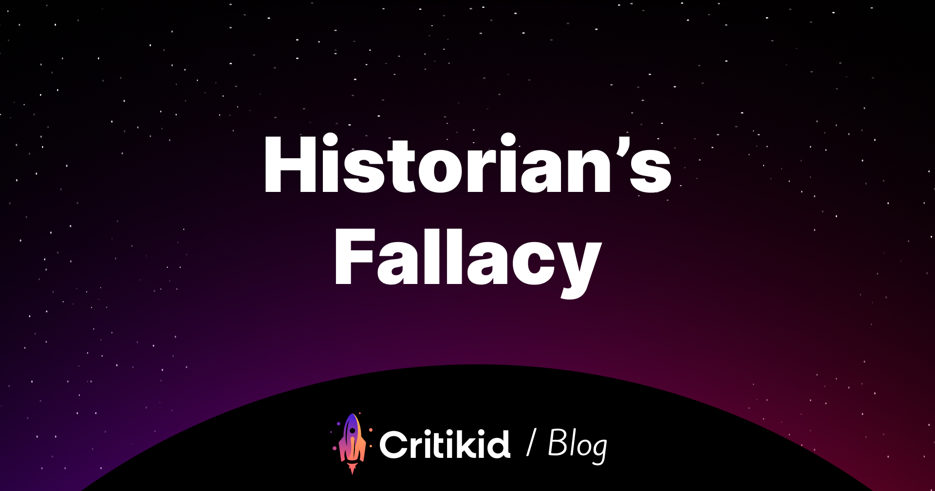 Historian's Fallacy - Critikid