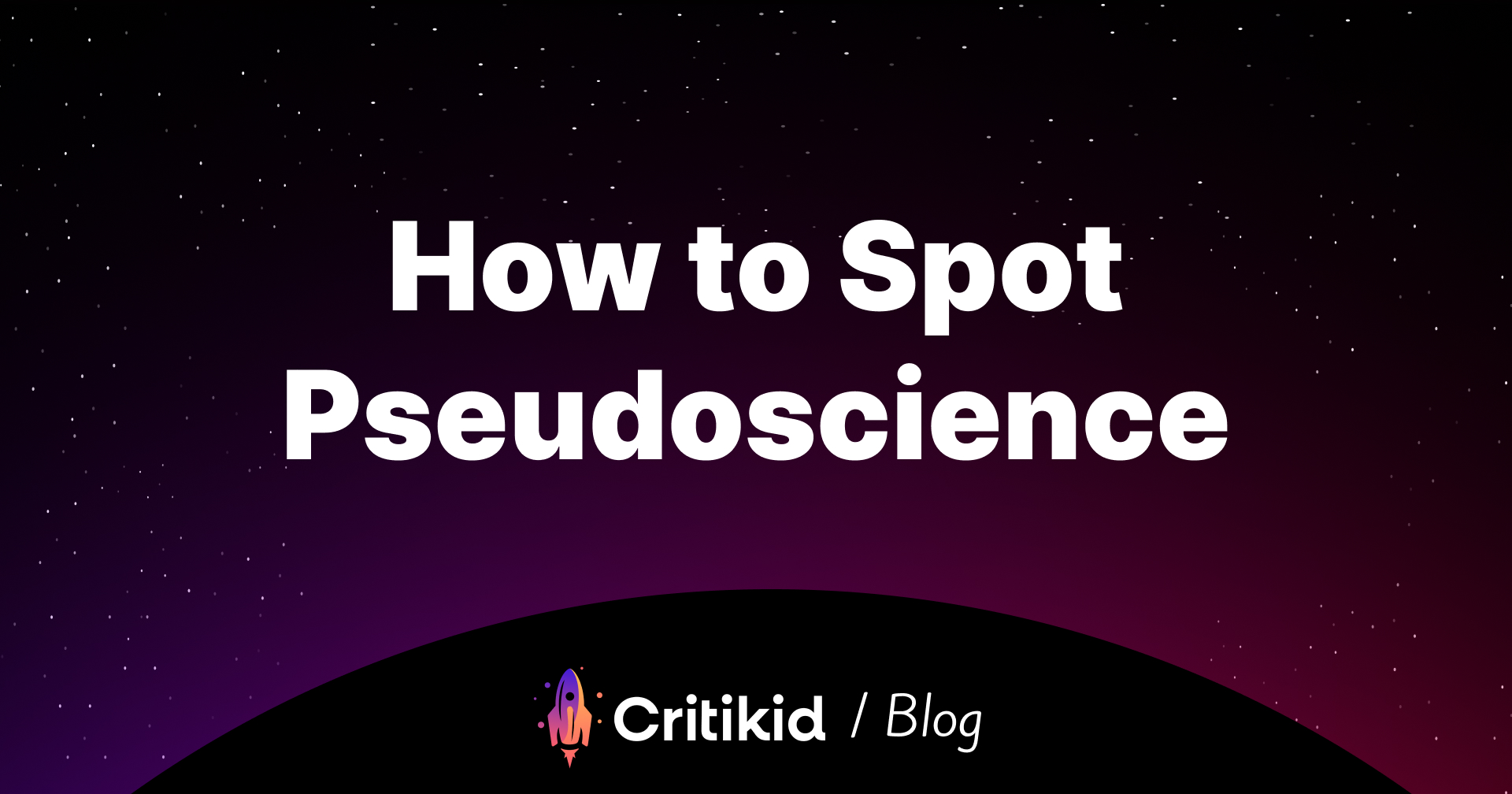 How to Spot Pseudoscience - Critikid