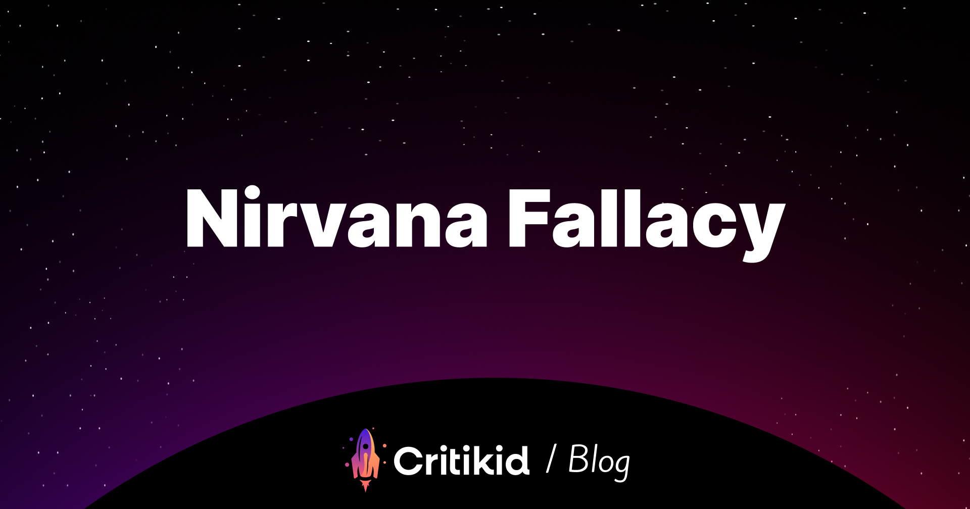 Nirvana fallacy - Critikid