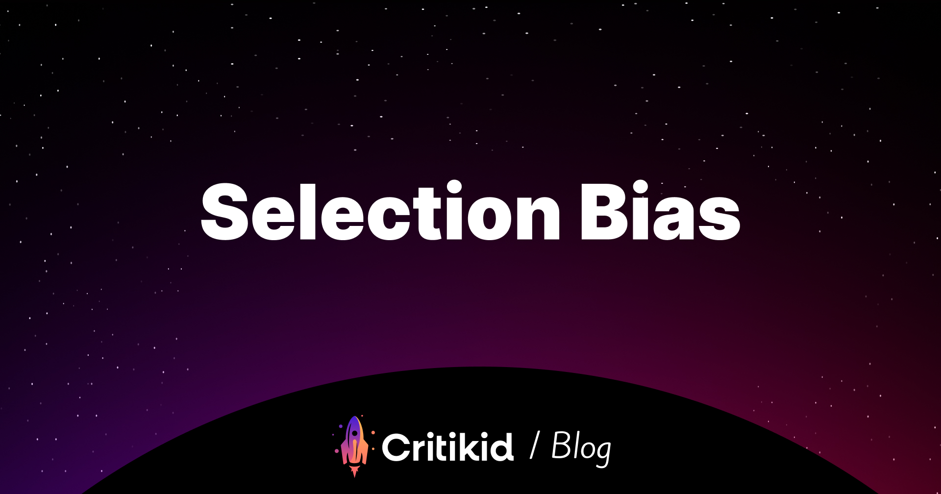 Selection Bias - Critikid